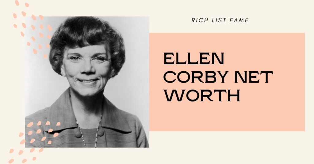 Ellen Corby Net Worth 2025: Career Earnings, Estate & Legacy